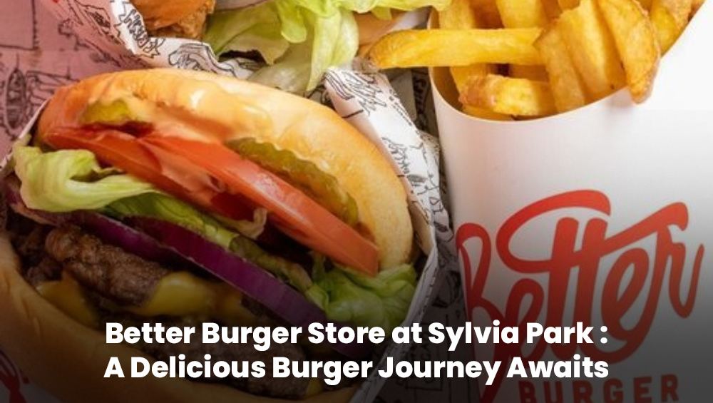 Better Burger Store at Sylvia Park: A Delicious Burger Journey Awaits